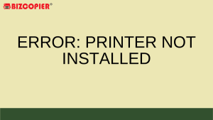 Error: Printer Not Installed - Photocopier.com.my-Price Photocopier ...